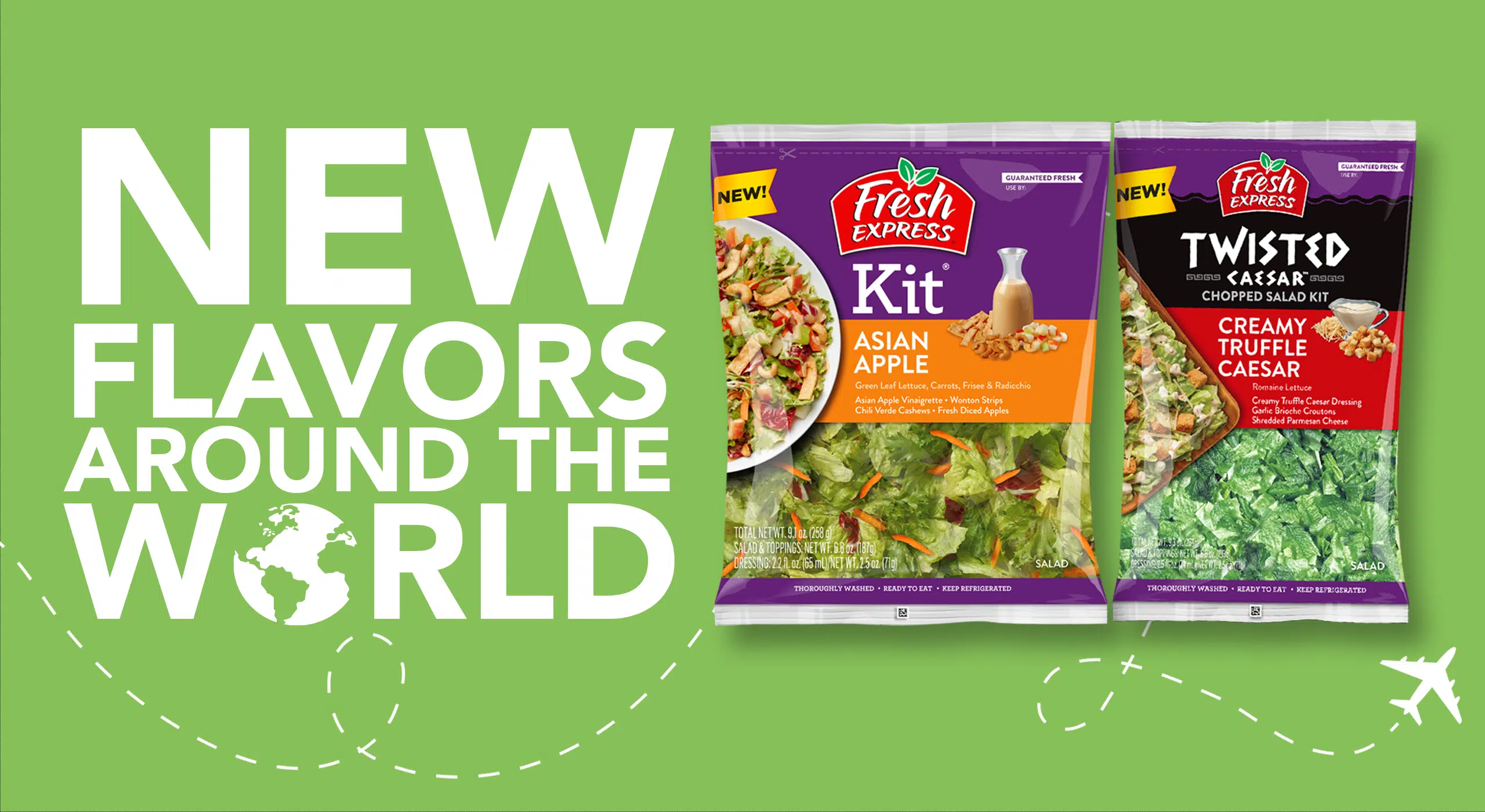 NEW FLAVORS AROUND THE WORLD - Fresh Express
